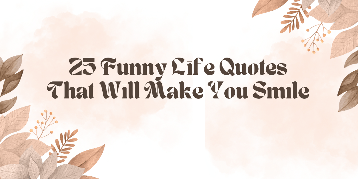 25 Funny Life Quotes That Will Make You Smile - Soul Bliss Now