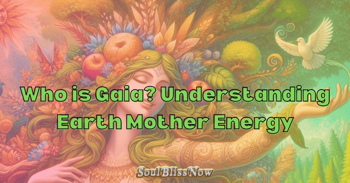 Who is Gaia? Understanding Earth Mother Energy - Soul Bliss Now